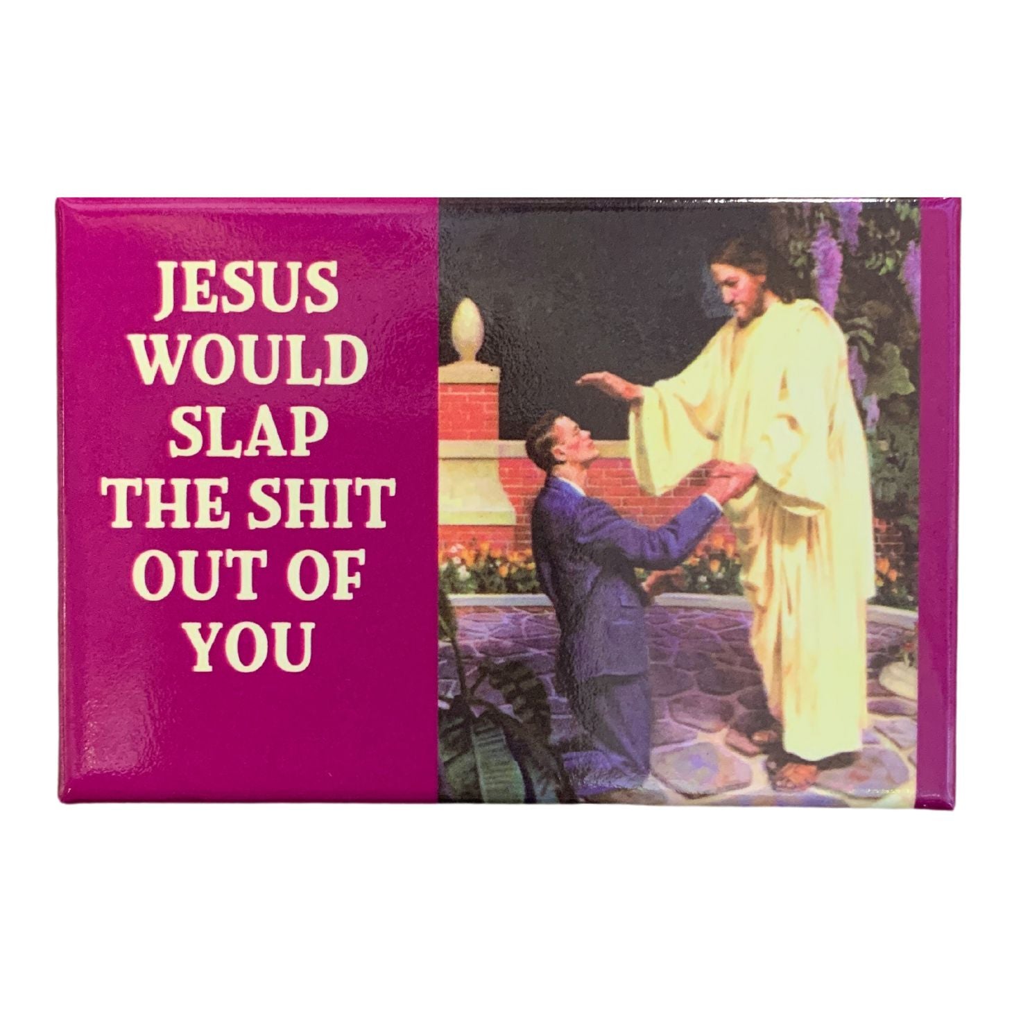 Jesus Would Slap The Shit Out Of You. Fridge Magnet – The Bullish Store